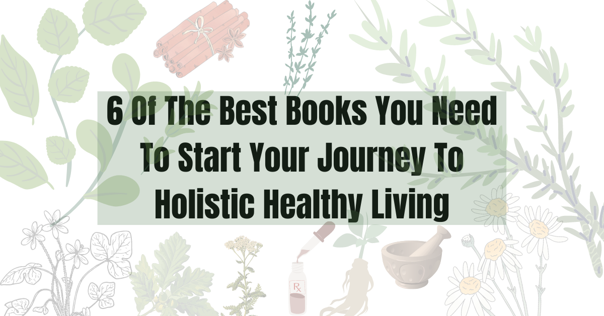 6 Of The Best Books You Need To Start Your Journey To Holistic Healthy ...